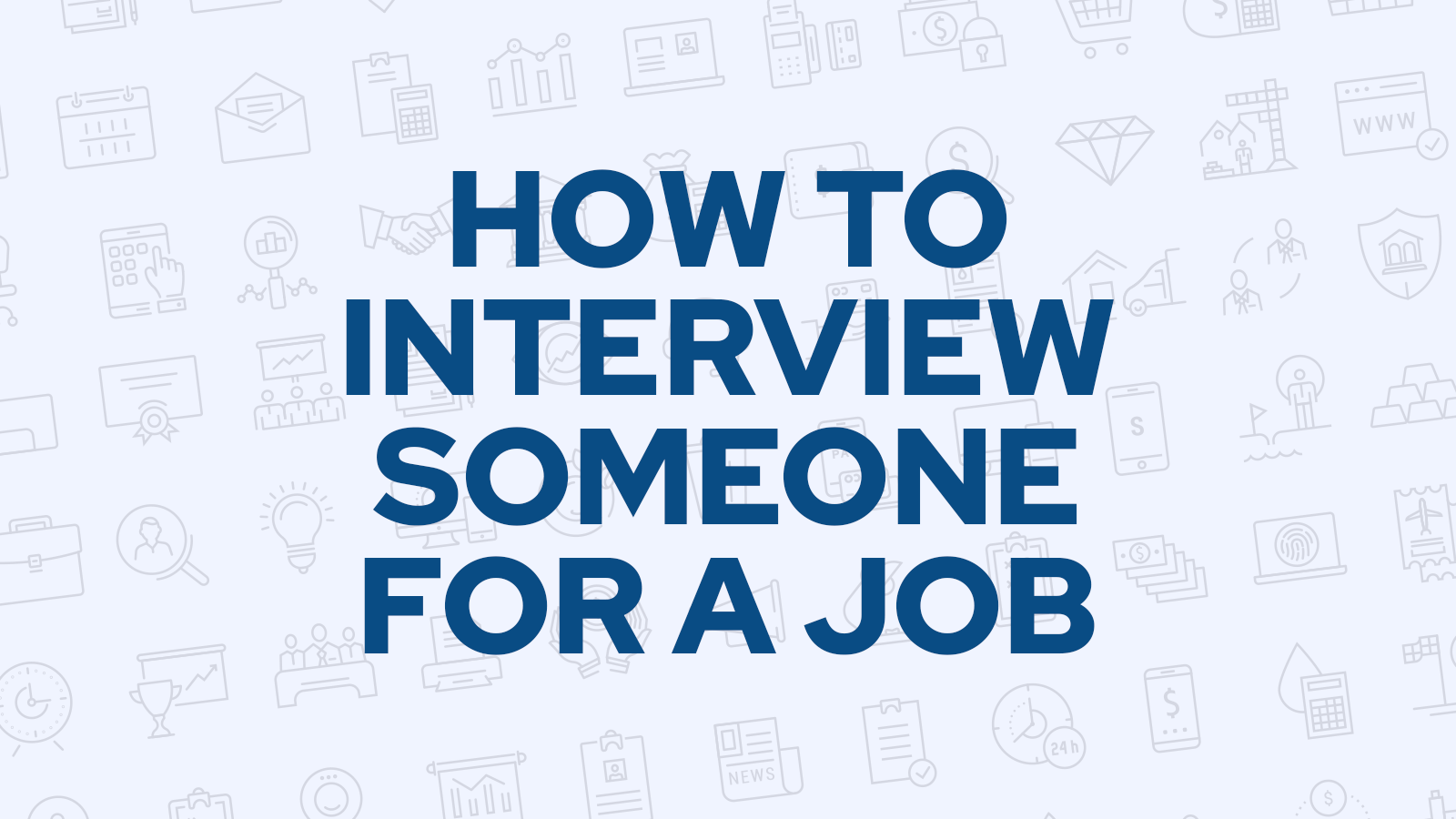 How to Interview Someone for a Job: A Behavioral Framework for Smarter ...
